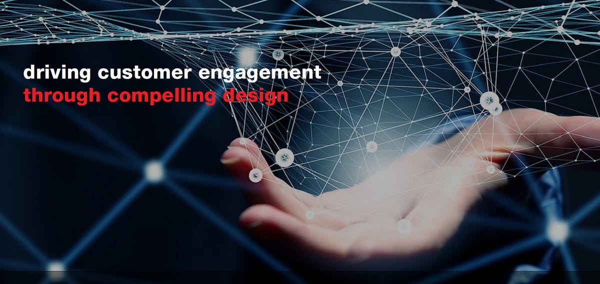 Driving Customer Engagement Through Compelling Design | by Darralyn ...