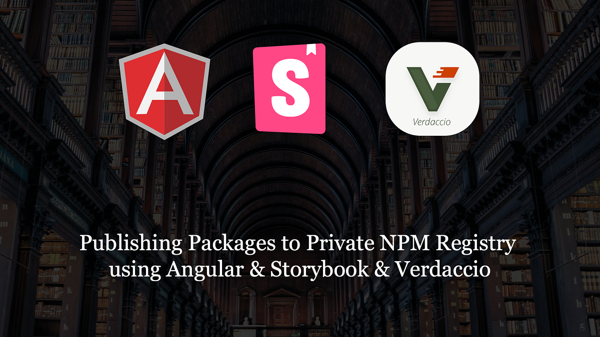 Publishing Packages to Private NPM Registry using Angular & Storybook & Verdaccio | by Kürşat ...