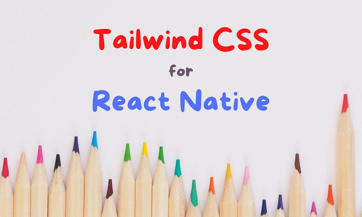 5 Reasons to Use Tailwind CSS with React Native | gitconnected