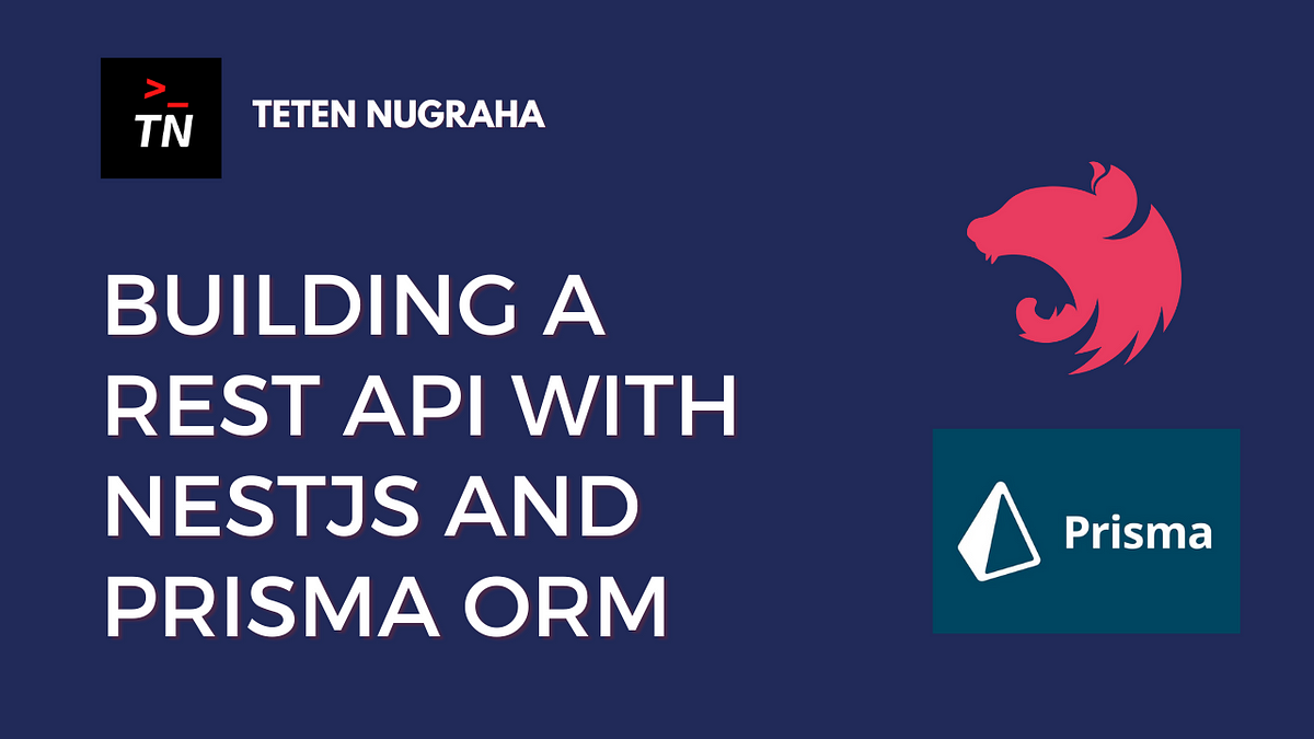 Building A Rest Api With Nestjs And Prisma Orm By Teten Nugraha Medium