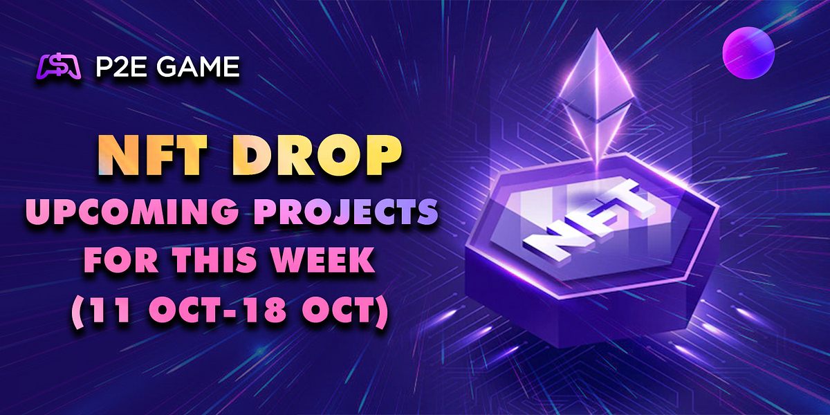NFT Drop: Upcoming Projects for This Week (11 Oct-18 Oct) | by Mustafa Yarımbaş | P2E.Game | Oct ...