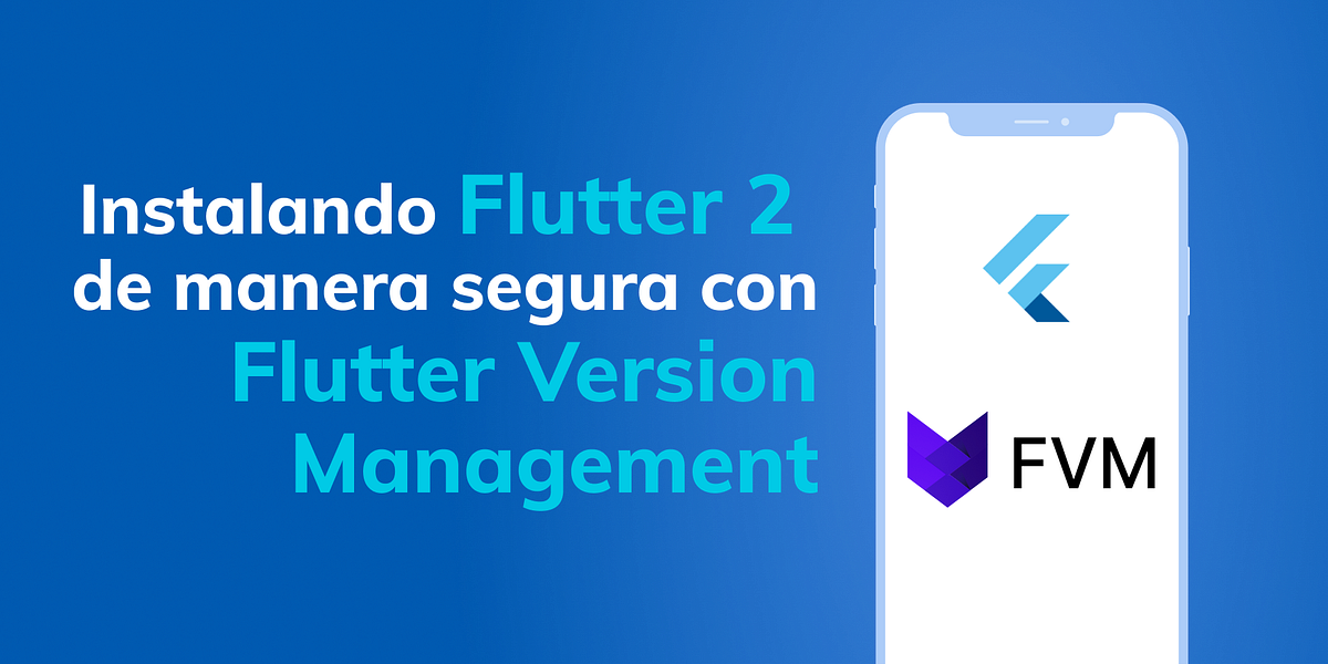 Instalando Flutter 2 de manera segura con FVM | by Alberto Chamorro | Flutter España | Medium