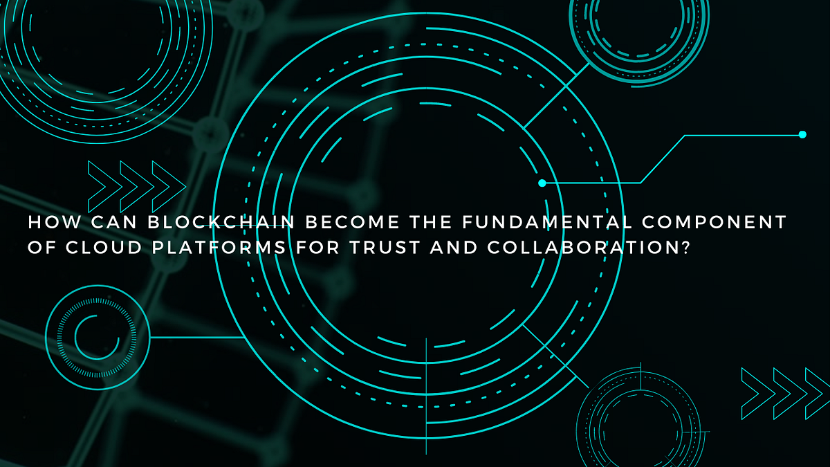 How can blockchain become the fundamental component of cloud platforms ...