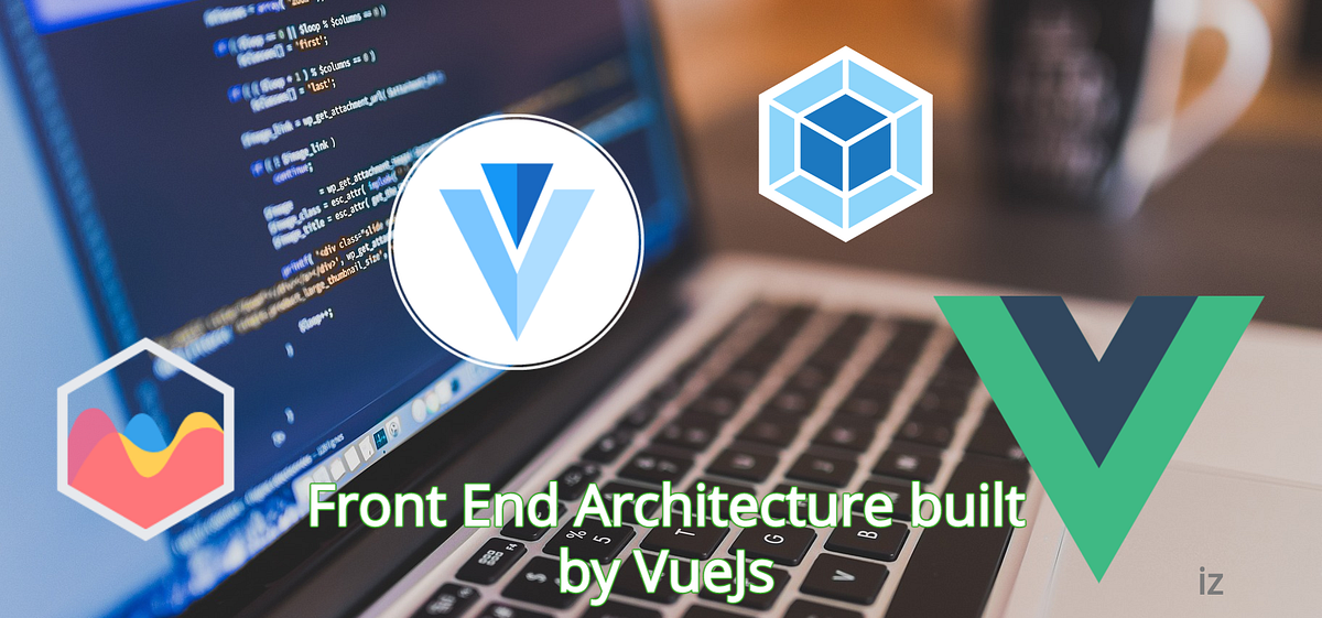 A Summary of Front End Architecture built by VueJs | by Islam AlZatary ...
