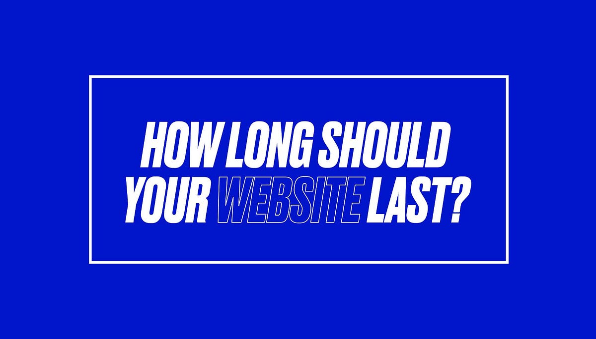 How long should your website last? | by Mike Swartz | Upstatement | Medium