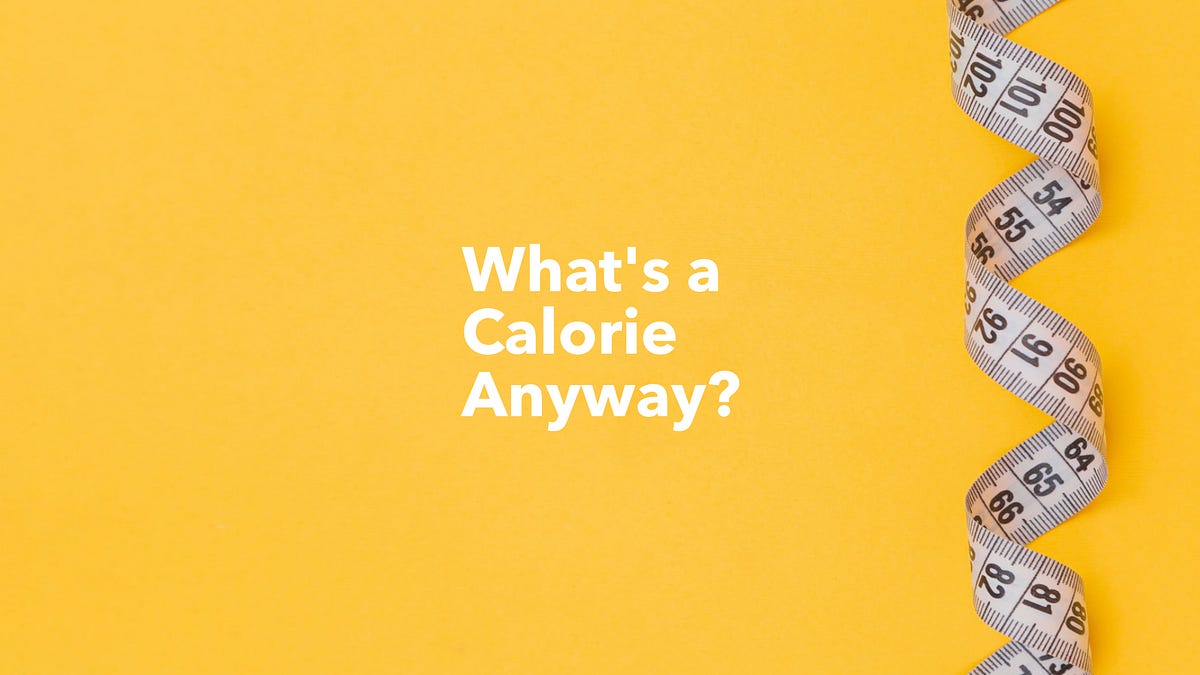 What’s a Calorie Anyway?. A Simple Explanation of the A… | by Matt | In ...