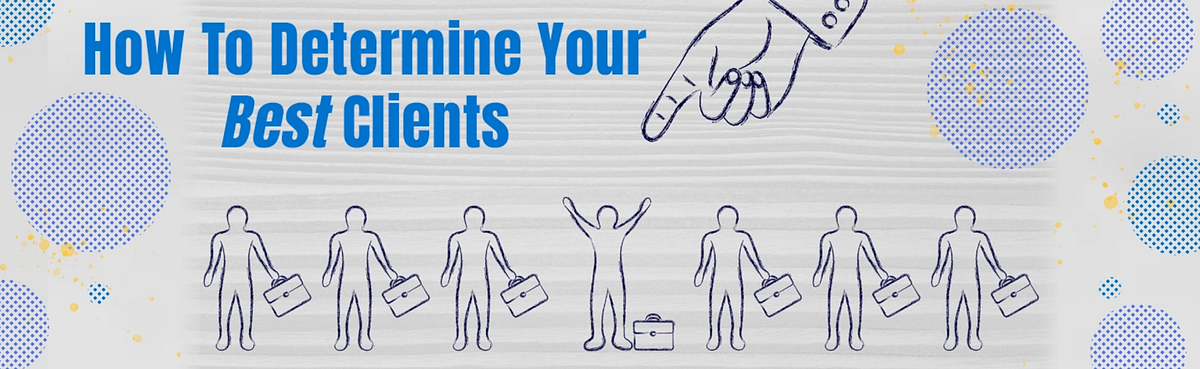 How To Determine Your Best Clients | by Erik J. Olson | Medium