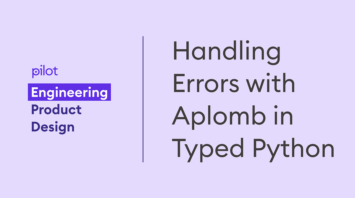 Handling Errors with Aplomb in Typed Python | by Pilot EPD | Medium