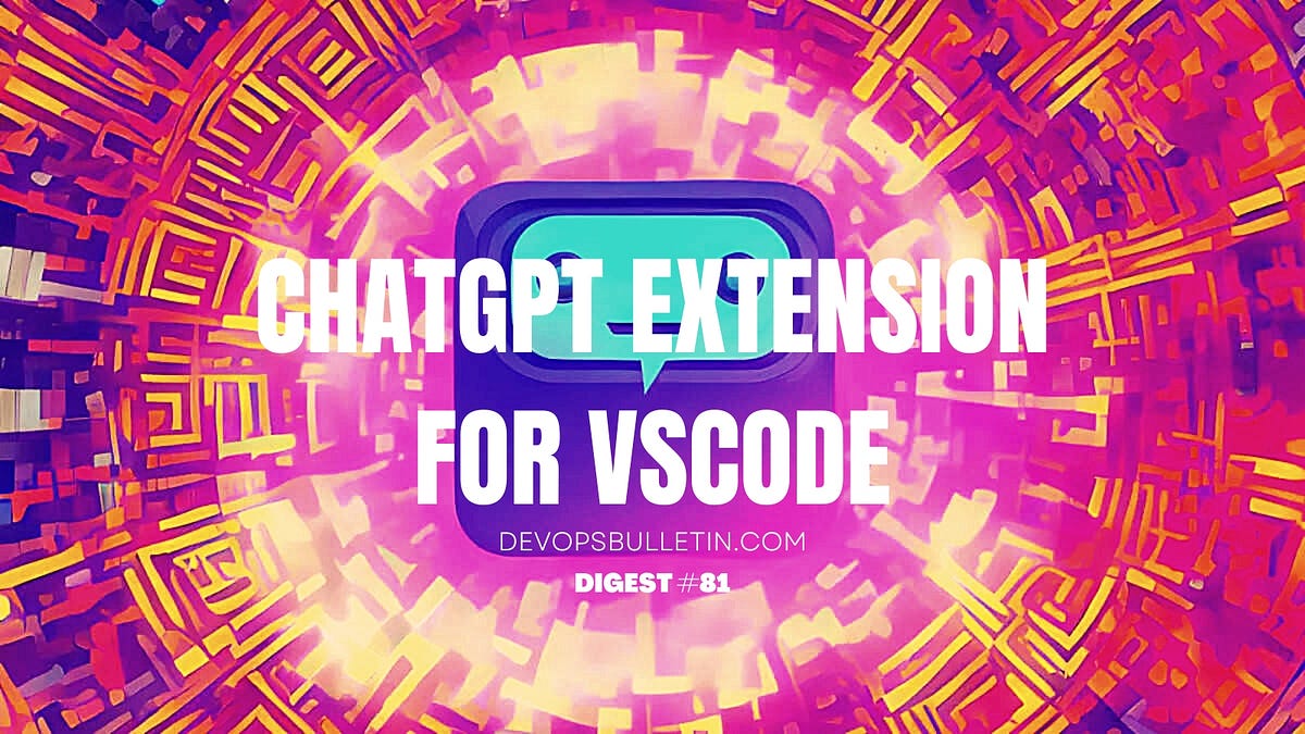 DevOps Bulletin #81: ChatGPT Extension for VSCode | by Mohamed ... DevOps Bulletin #81: ChatGPT Extension for VSCode | by Mohamed ...