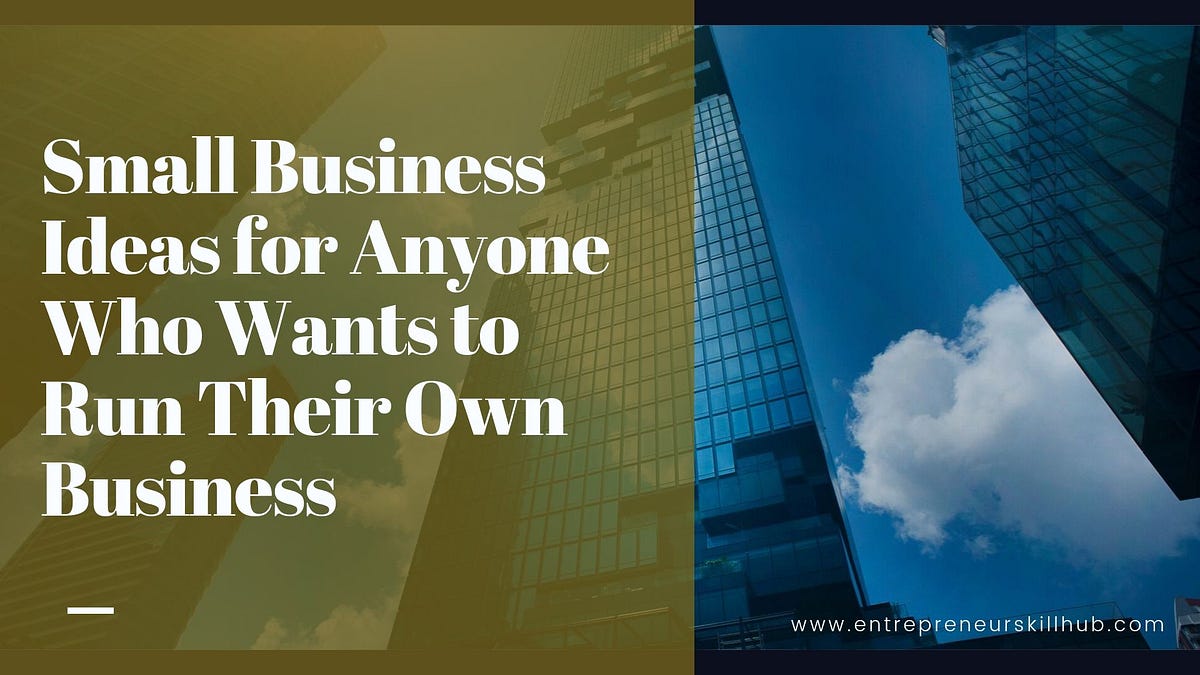 Small Business Ideas for Anyone Who Wants to Run Their Own Business | by AMIT SHARMA | Medium