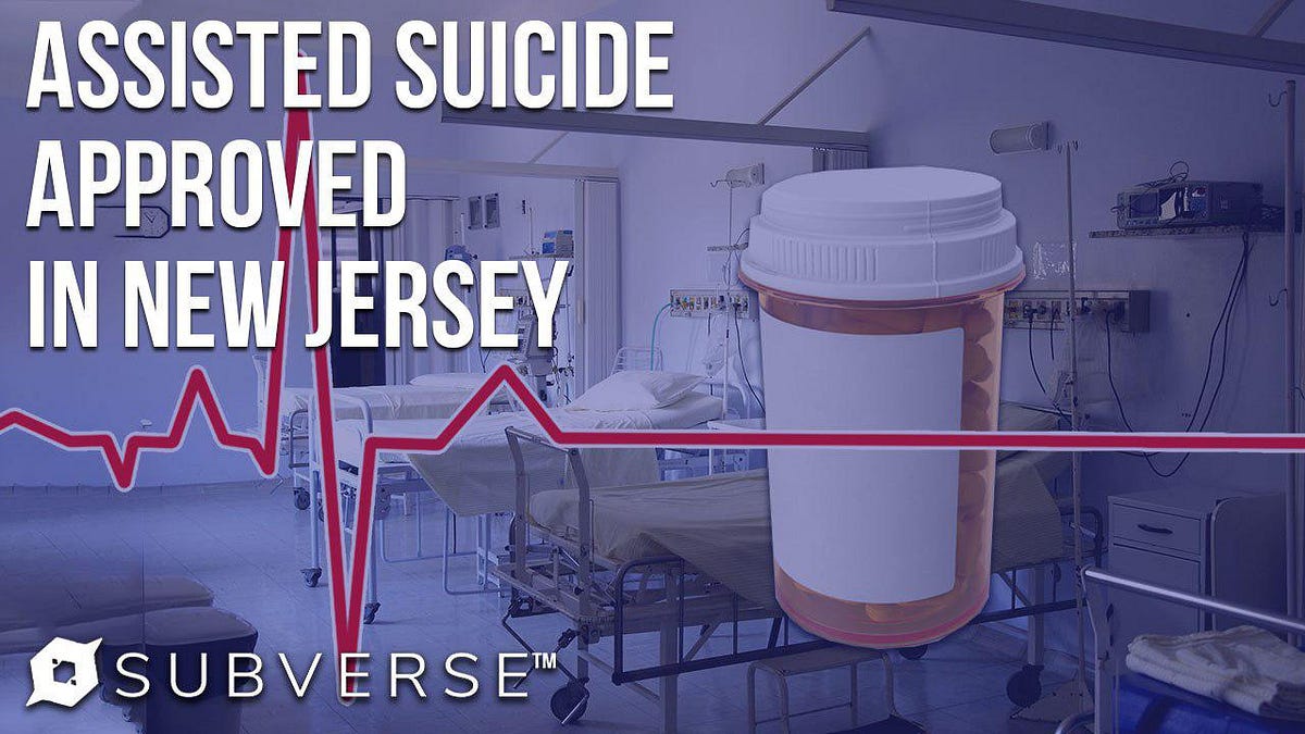 Assisted Suicide Law Passes in New Jersey | by Subverse News | Medium