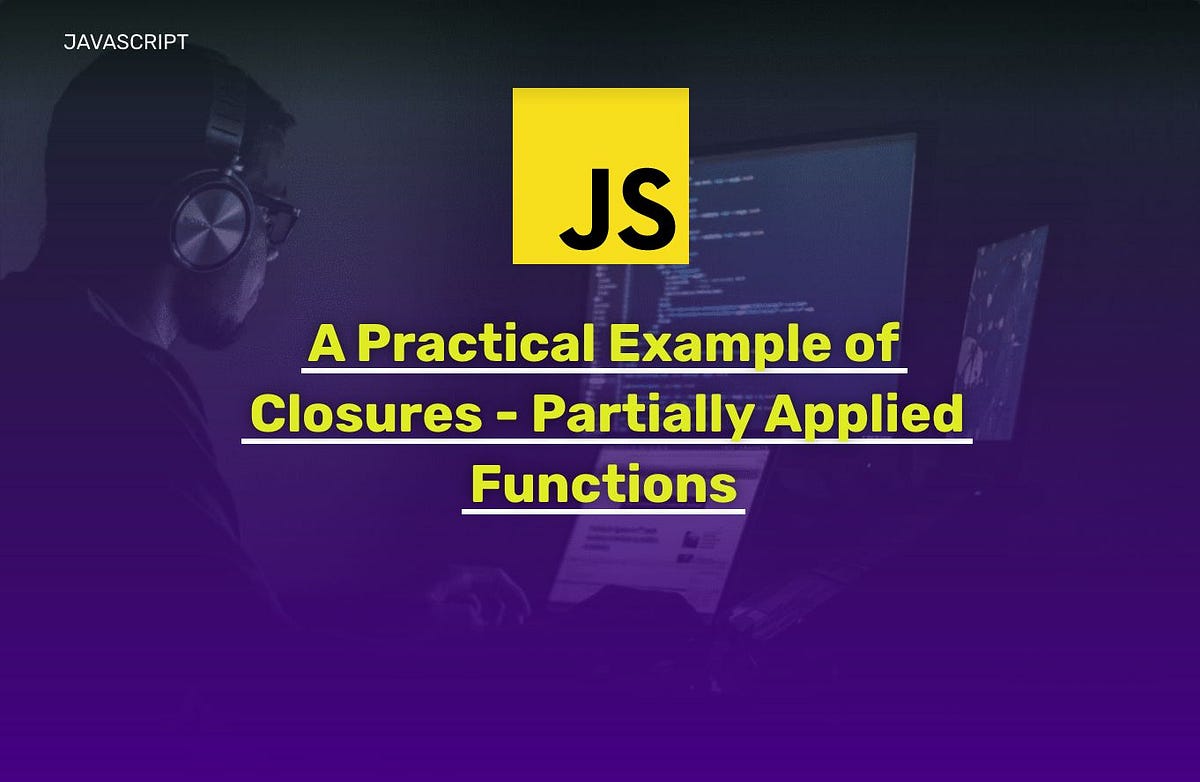 A Practical Example Of Closures — Partially Applied Functions By Reed