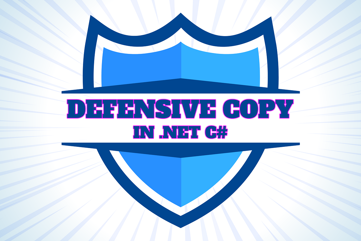 Defensive Copy In .NET C# | Ahmed Tarek | Level Up Coding