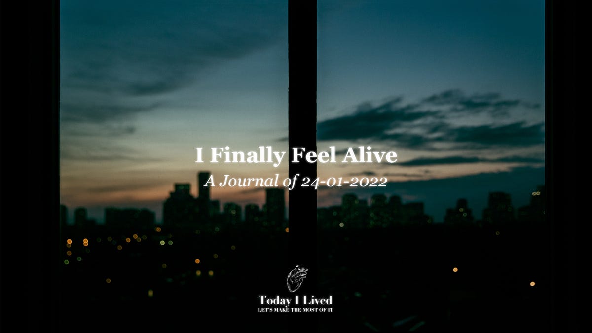 I Finally Feel Alive. What Makes Us Feel Alive? | by Daan Uijterwaal ...