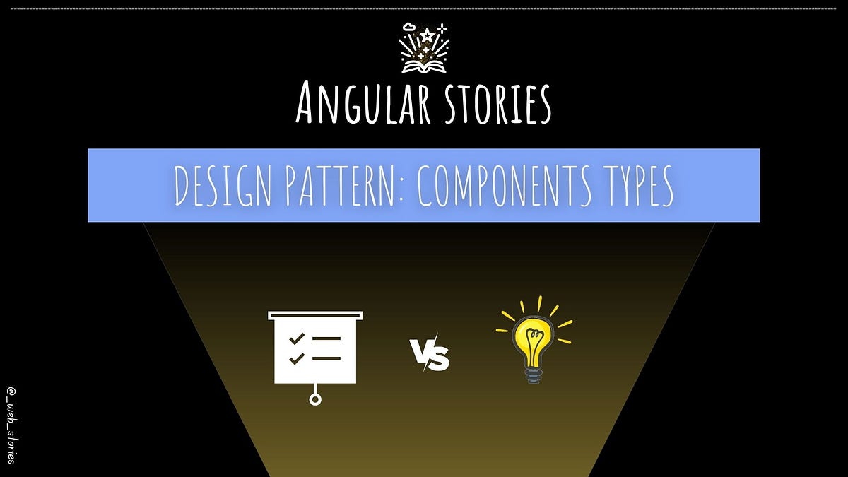 Angular Component Types. [ 👀 VV] — How to design your Angular… | by FAM ...