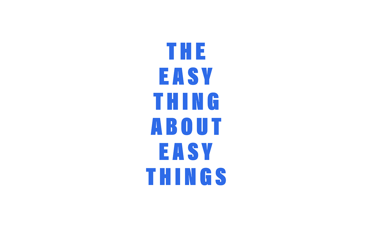 The Easy Thing About Easy Things. | by Gabrielle Gatta | Medium