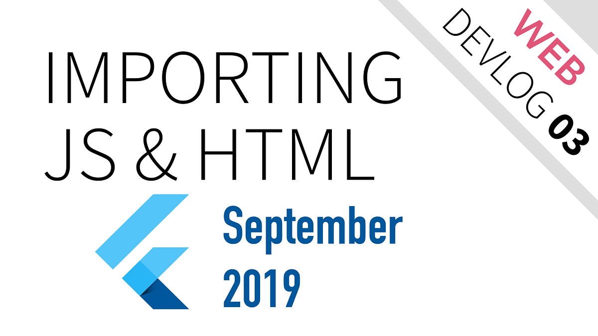 Flutter Web: Importing HTML and JavaScript — Flutter 1.9 | by Gordon ...