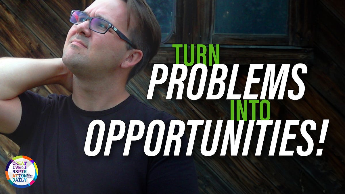 Turn Problems Into Opportunities. Whether you are successful or not ...