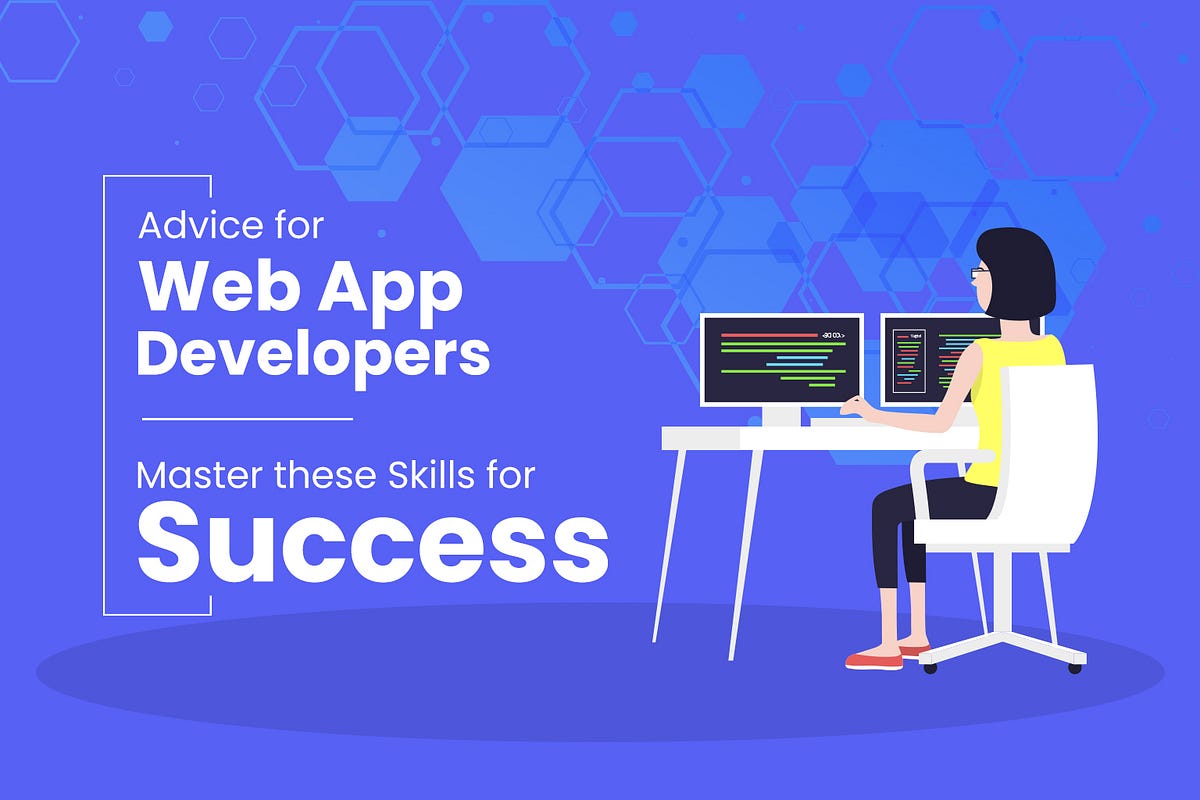 Advice for Web App Developers: Master these skills for Success | by ...