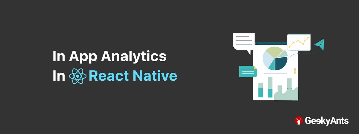 In-App Analytics In React Native. Understanding in-app analytics in React… | by GeekyAnts | Medium