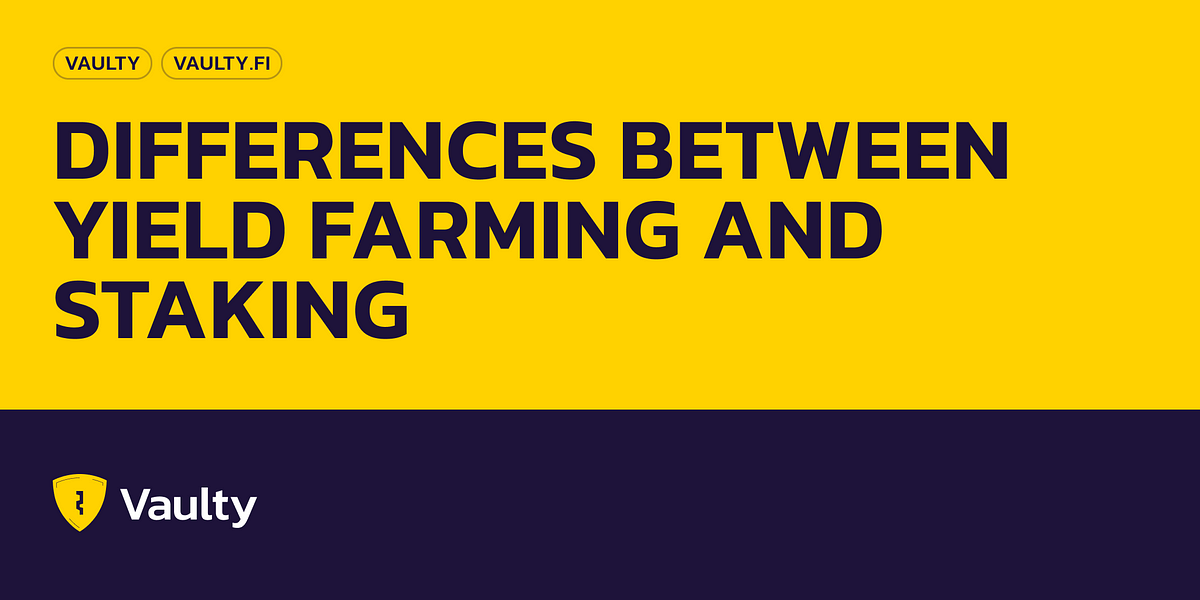 Differences Between Yield Farming and Staking | by Vaulty.fi | Nov ... Differences Between Yield Farming and Staking | by Vaulty.fi | Nov ...