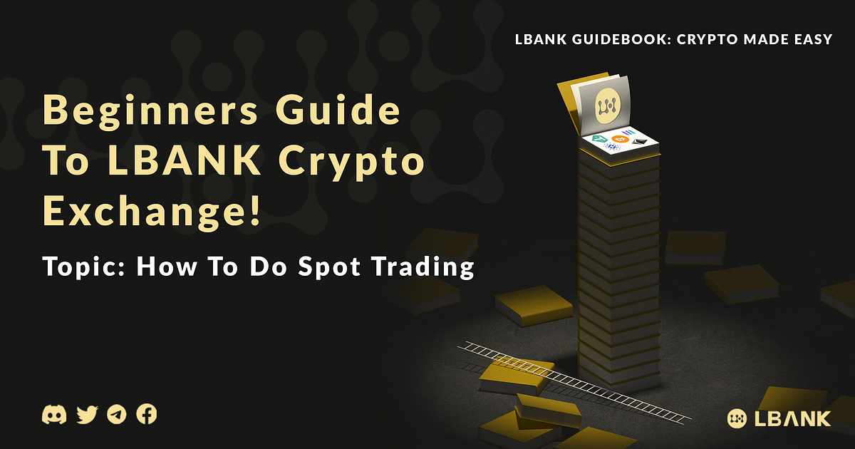 Beginners Guide to LBank Crypto Exchange: How to Do Spot Trading | by LBank Exchange | LBank ...
