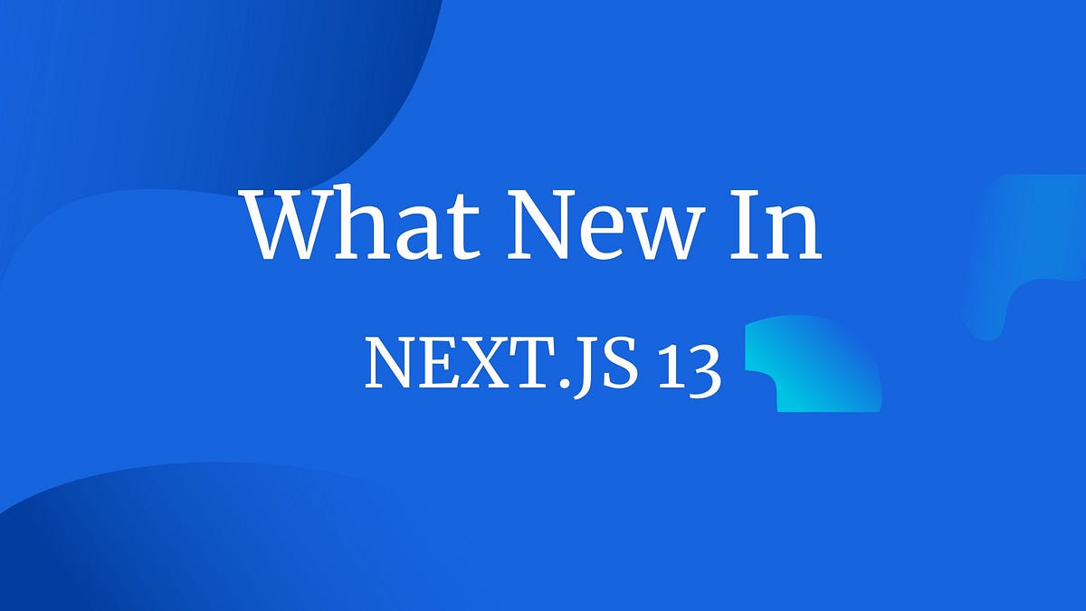 Build Great Web Apps In Next.js Version 13 For 2023 | by Aditya Jani ...