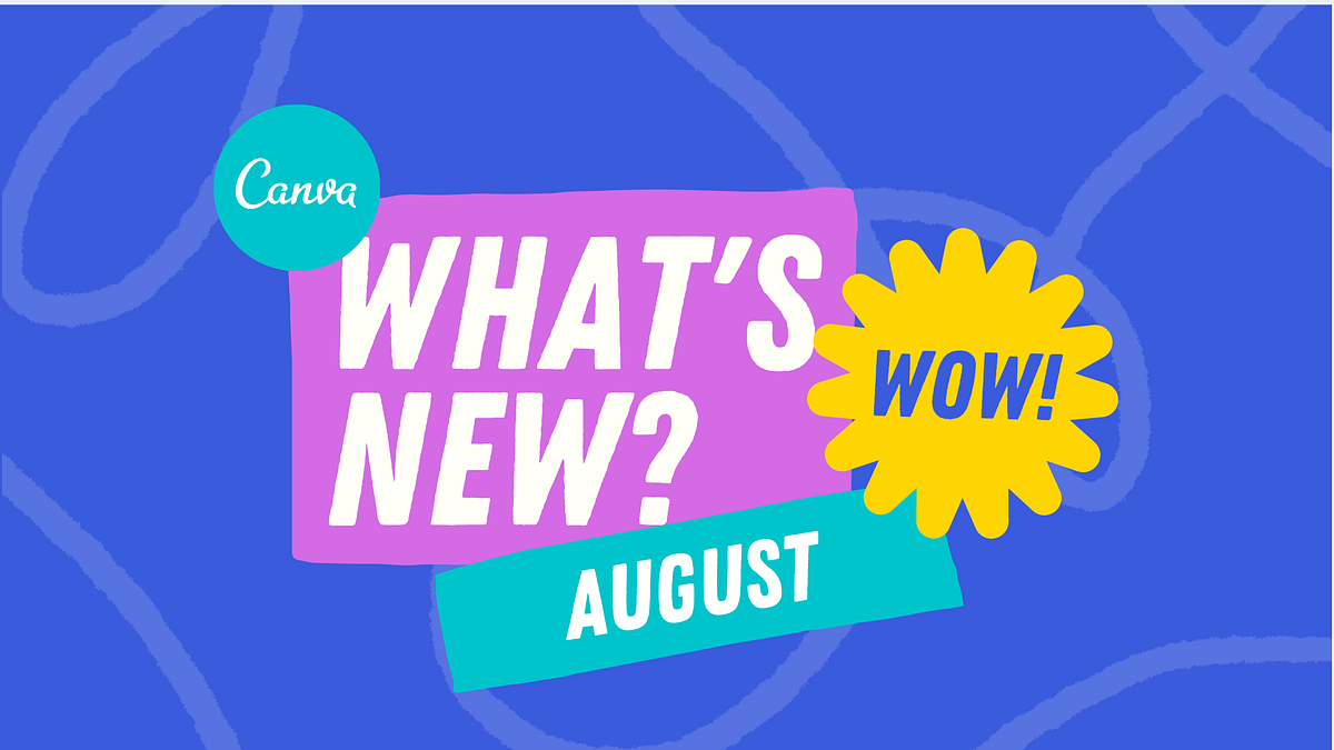 What’s New in Canva: August 2021. Canva’s latest What’s New update ...