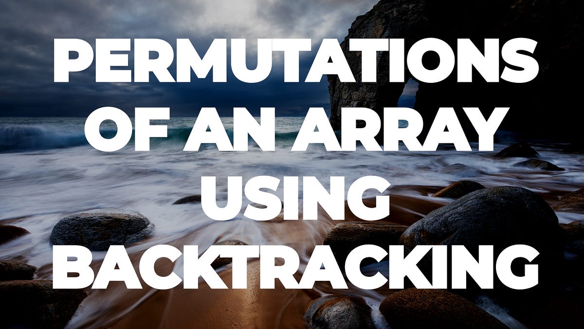 How To Find Permutations Of A Given Array Using Backtracking Algorithm 3441