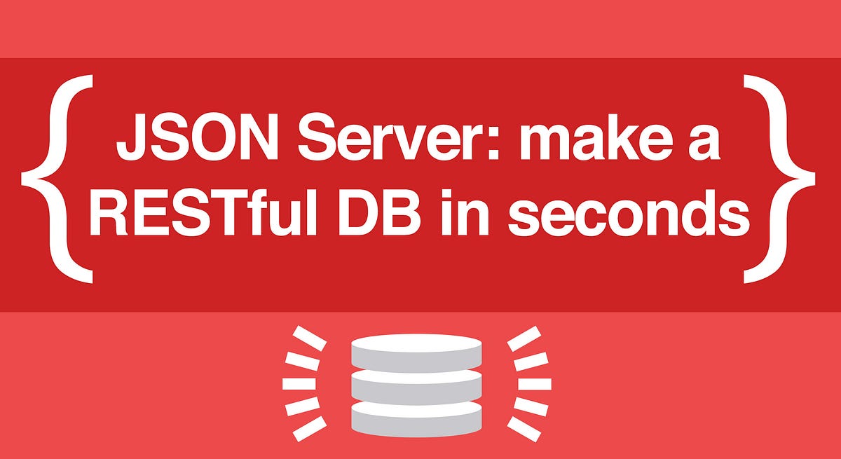 Using Json Server To Create A Restful Server In 5 Seconds By Mike Cronin Itnext