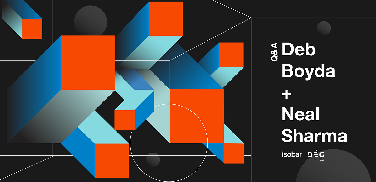 Q&A With Deb Boyda and Neal Sharma | by Isobar | Isobar Global Blog ...