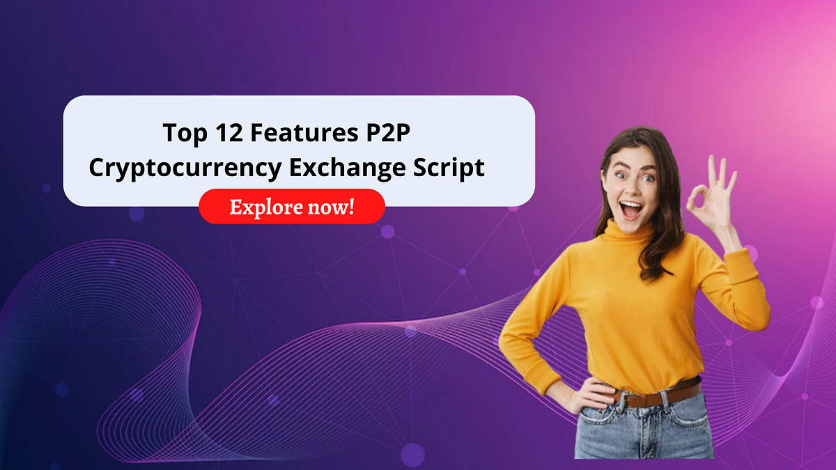 Top 12 Features P2P Cryptocurrency Exchange Script | by Julietmerrin ...