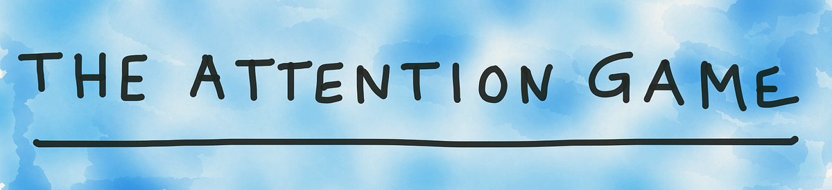 The Attention Game - Adventures in Consumer Technology - Medium