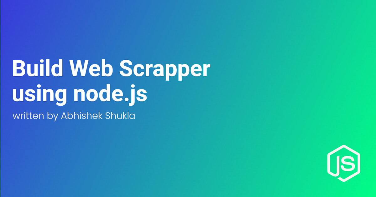 Build Web-Scrapper using node.js. Hello, awesome 😎 reader today in this… | by Abhishek Shukla 👨🏻 ...