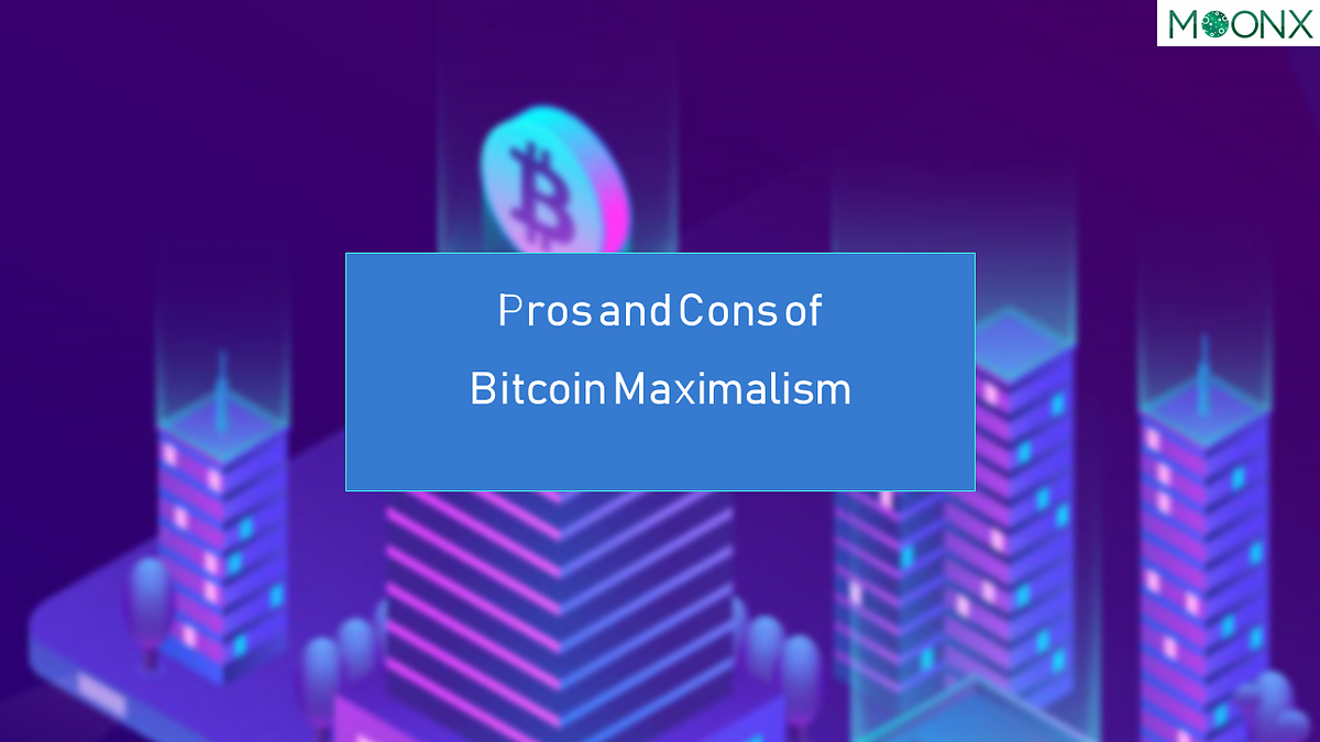 Bitcoin Maximalism: The Pros and Cons | by MoonX | Medium