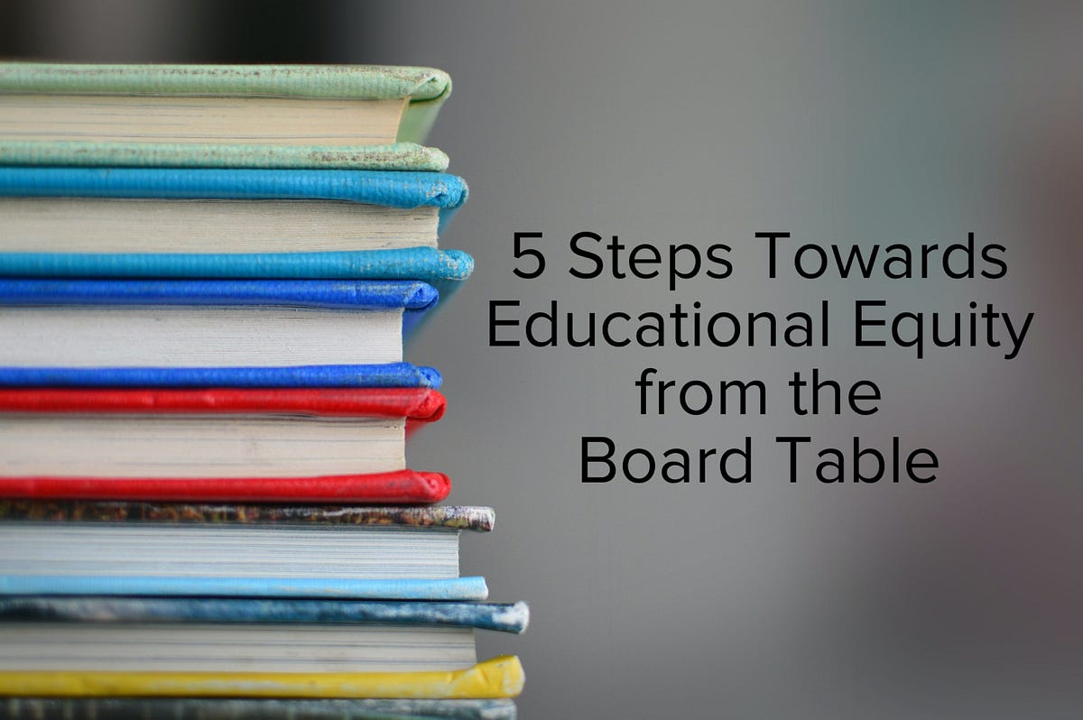 5 Steps Towards Educational Equity from the Board Table | by Sandra ...