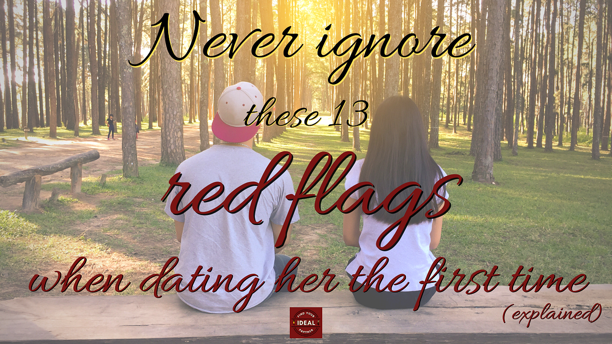 Never ignore these 13 red flags when dating her the first time ...
