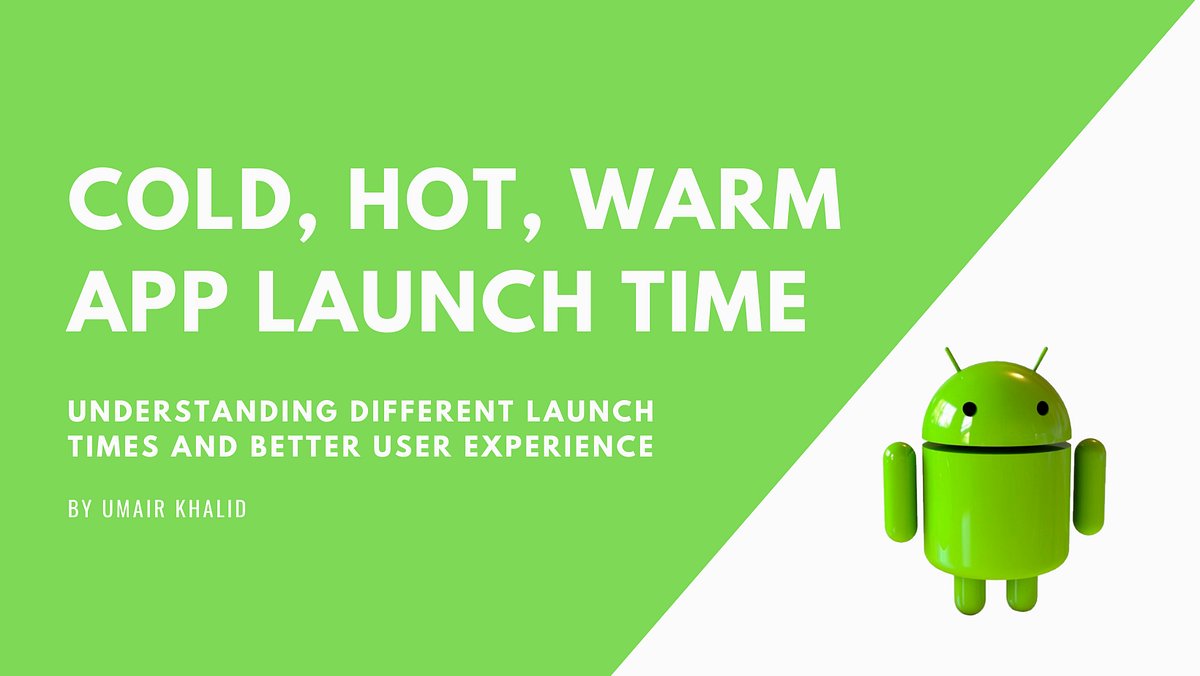 Cold, Hot, and Warm App Launch Times and their impact on user ...