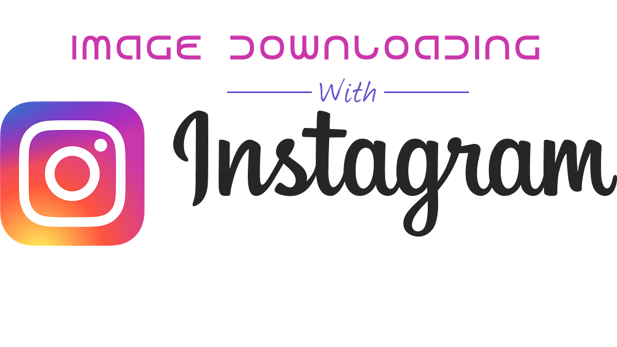 Making an App That Downloads Instagram Images in Full Resolution | by ...