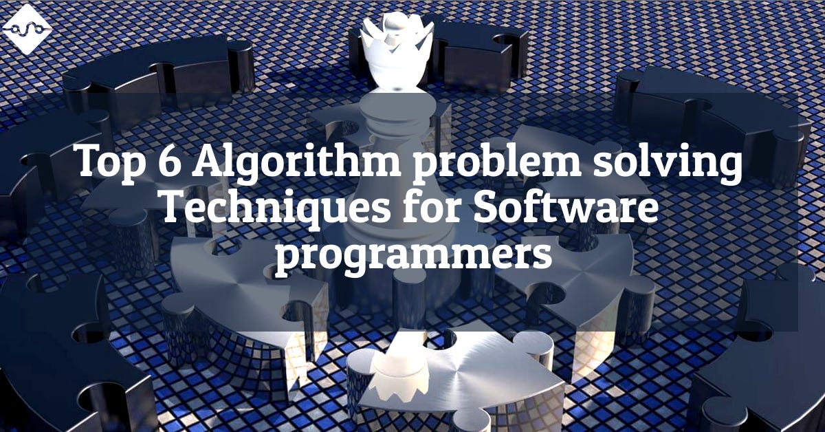 Top 6 Algorithm Problem Solving Techniques For Software Programmer By Baynet Fuse Medium 0570