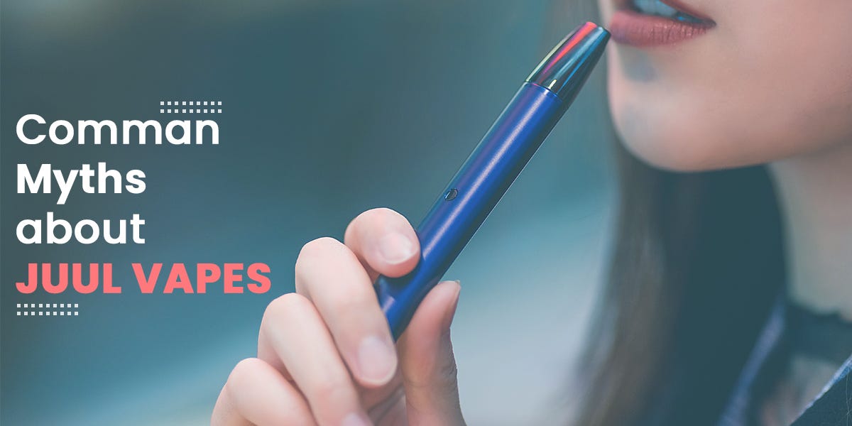 COMMON MYTHS ABOUT JUUL VAPES. JUUL e-cigarettes also known as… | by ...