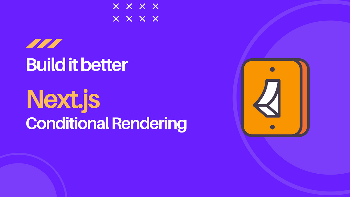 Build It Better Next Js Conditional Rendering By Brandon Lange Nov 2022 Medium