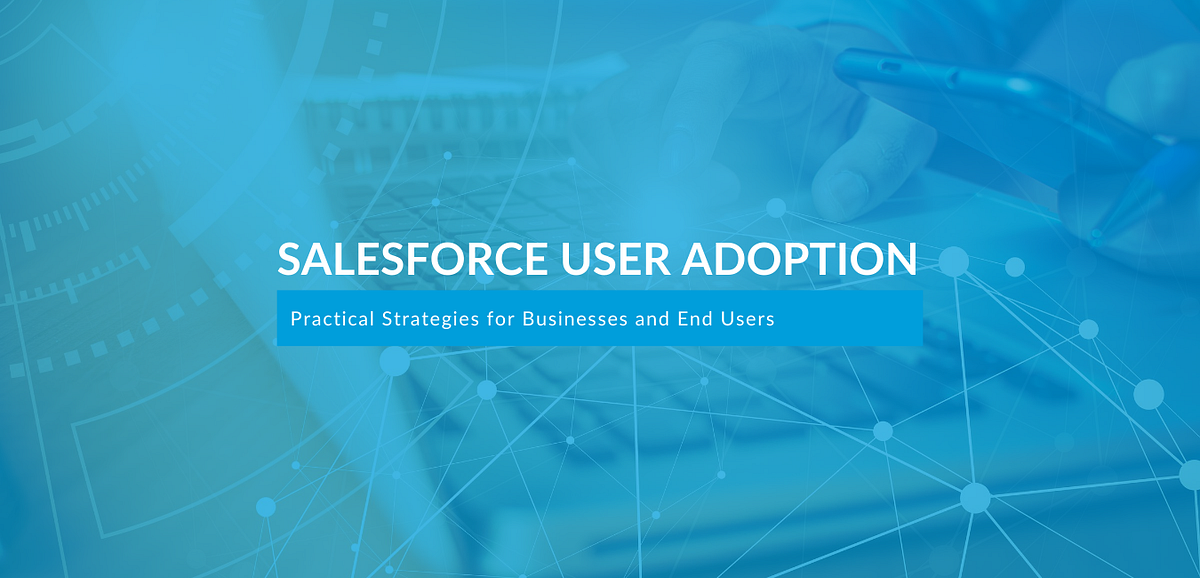 Salesforce User Adoption Strategies and Resources | by Ian Swain II ...