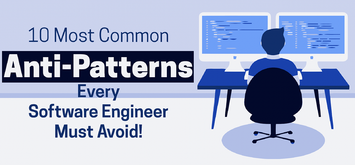 10 Most Common Anti-Patterns Every Software Engineer Must Avoid! | by ...