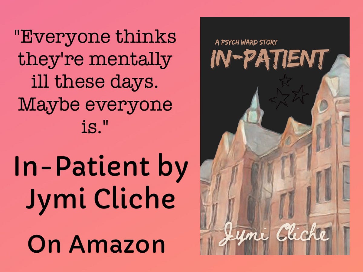 NEW BOOK ALERT: In-Patient: A Psych Ward Story | by Jymi Cliche | Jan ...