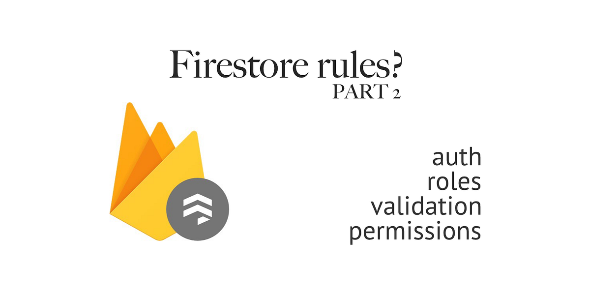 Firebase’s Firestore rules: How to? Part 2/2 | by Gerard Lamusse | DAY4