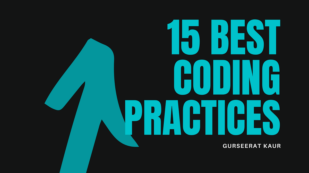 15 Best Coding Practices To Follow By Gurseerat Kaur Codex Medium