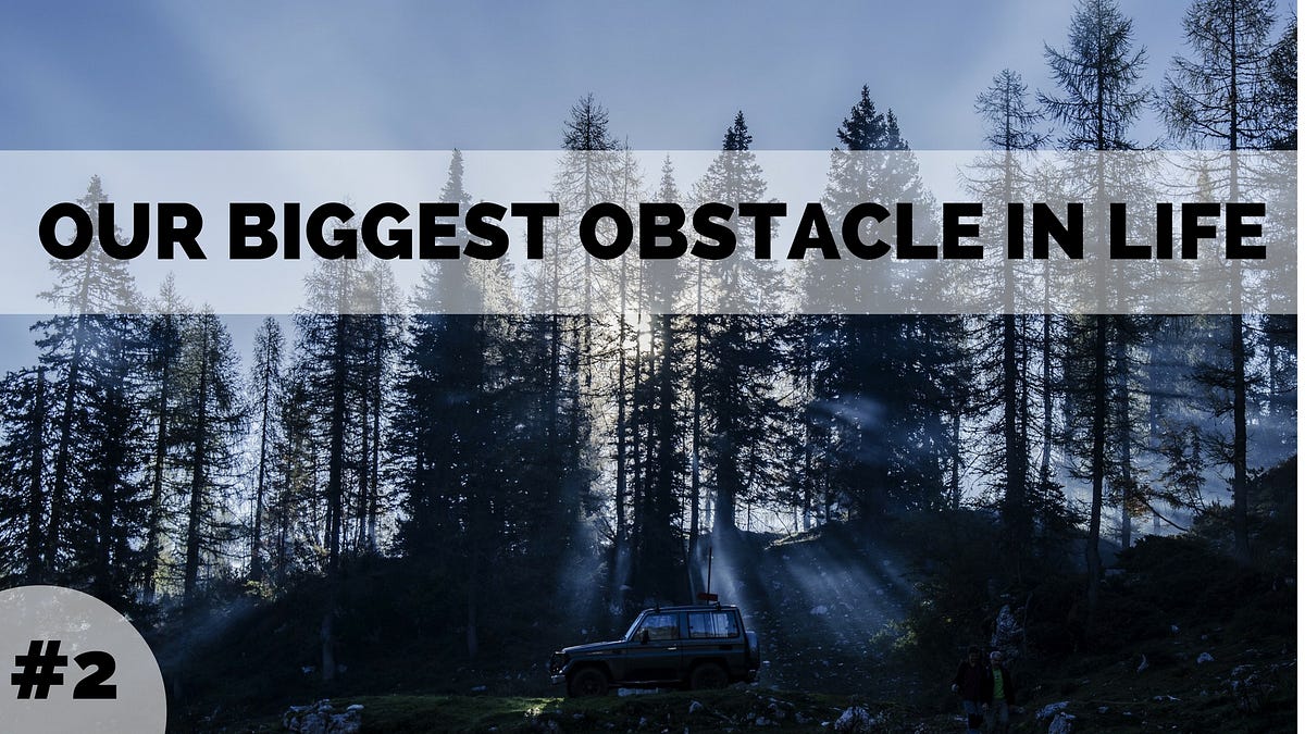 Our Biggest Obstacle in Life. “It’s not who you are, it’s who you… | by ...