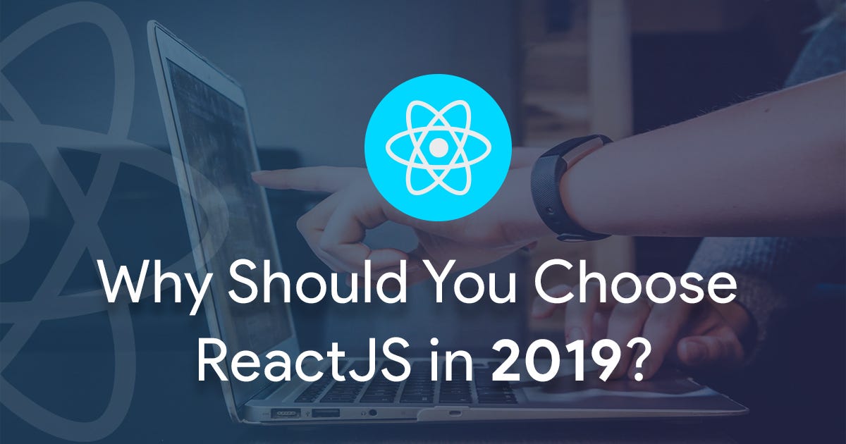 Why to Choose React JS?. React JS created by Facebook that is… | by ...
