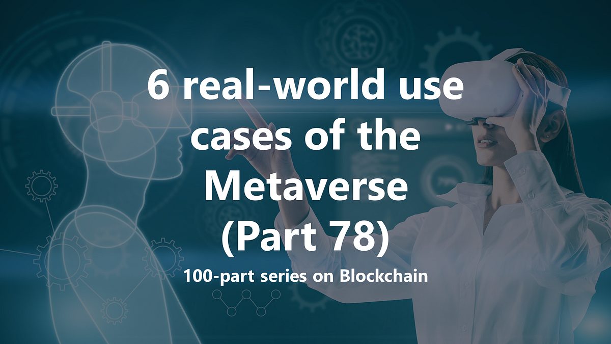 6 real-world use cases of the Metaverse (Part 78) | by Techskill Brew | Blockchain 101 by ...